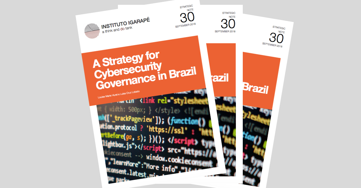A Strategy for Cybersecurity Governance in Brazil - Instituto Igarapé